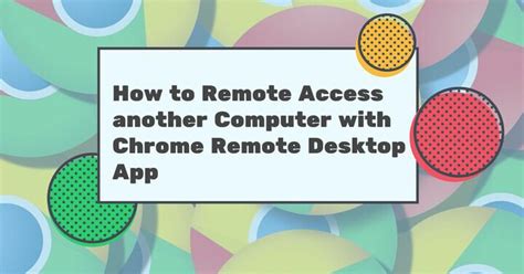 How To Remote Access Another Computer With Chrome Remote Desktop App