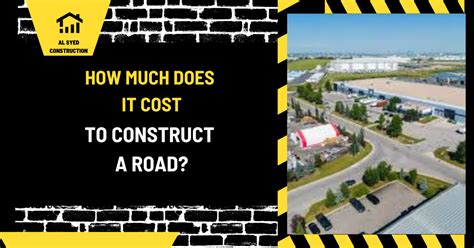 How Much Does It Cost To Construct A Road A Comprehensive Cost Analysis Alsyed Construction