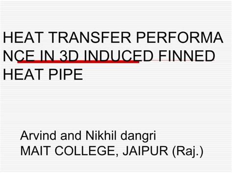 Heat Transfer Performance In 3d Induced Finned Heat Pipe Pptx