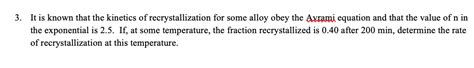 Solved 3 It Is Known That The Kinetics Of Recrystallization