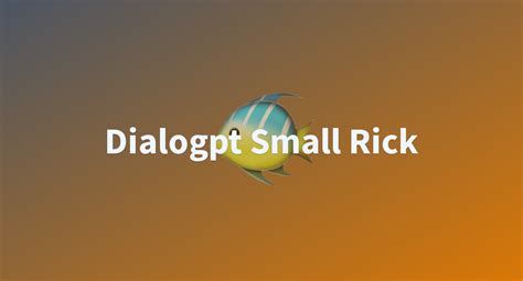 Dialogpt Small Rick A Hugging Face Space By S Nh