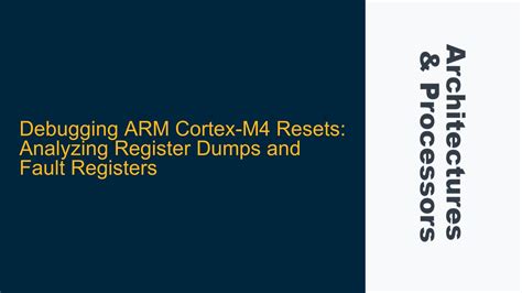 Debugging Arm Cortex M4 Resets Analyzing Register Dumps And Fault Registers System On Chips