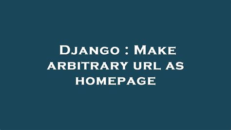 Django Make Arbitrary Url As Homepage Youtube