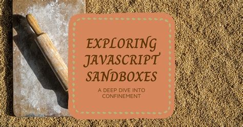 Javascript Confinement A Deep Dive Into Sandbox Environments By Xiuer Old Javascript In