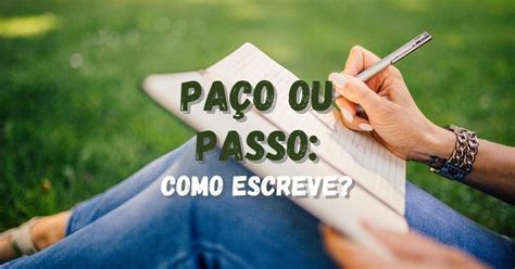 Paço ou passo: Qual é a forma certa de escrever?
