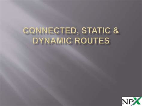 Connected Static And Dynamic Routes Ppt