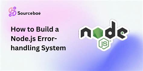 How To Build A Nodejs Error Handling System Sourcebae