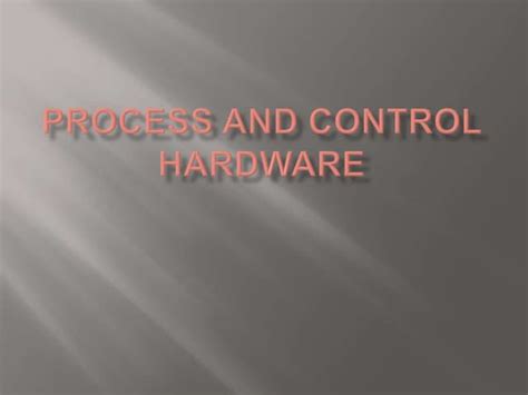 process and control hardware plus fetch execute cycle ppt