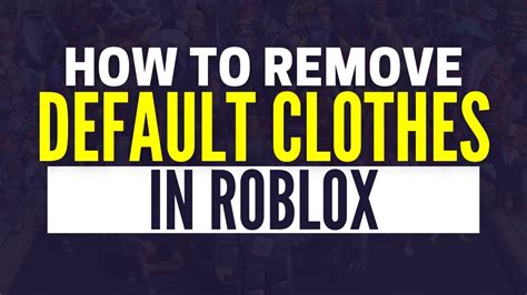 How To Remove Default Clothes In Roblox Avatar Youtube