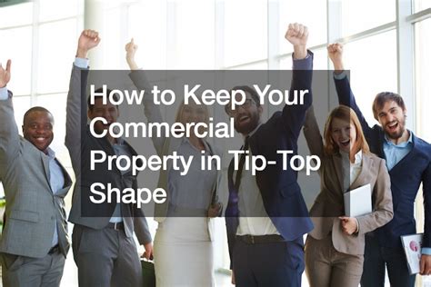 How To Keep Your Commercial Property In Tip Top Shape American Environics