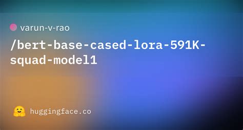 Varun V Rao Bert Base Cased Lora K Squad Model Hugging Face