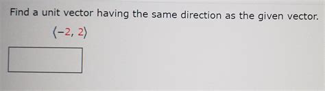 Solved Find A Unit Vector Having The Same Direction As The Chegg