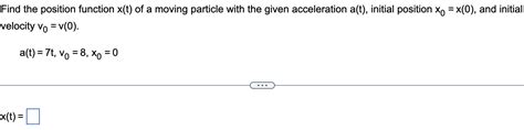 Solved Find The Position Function X T Of A Moving Particle Chegg