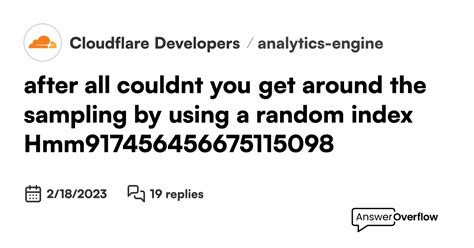 After All Couldnt You Get Around The Sampling By Using A Random Index Cloudflare Developers