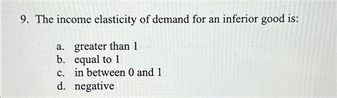 Solved The Income Elasticity Of Demand For An Inferior Good