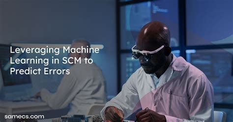 Leveraging Machine Learning In Scm To Predict Errors