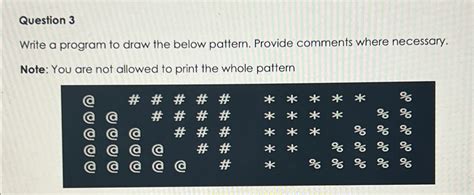 Solved Question 3write A Program To Draw The Below Pattern