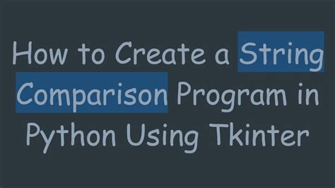 How To Create A String Comparison Program In Python Using Tkinter Youtube