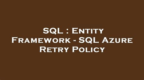 Sql Entity Framework Sql Azure Retry Policy Youtube