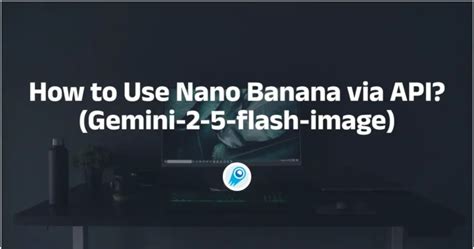 Gemini 25 Flash Imagenano Banana Feature Benchmark And Usage