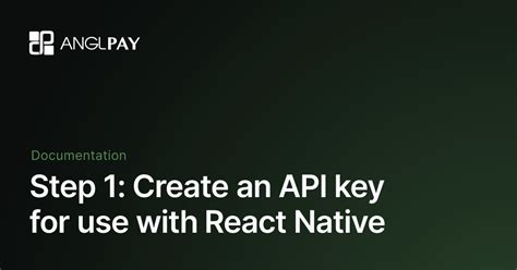 Step 1 Create An Api Key For Use With React Native Angl Pay