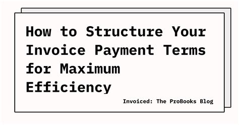 How To Structure Your Invoice Payment Terms For Maximum Efficiency Invoiced The Probooks Blog