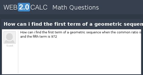 view question how can i find the first term of a geometric sequence