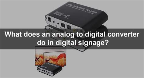 How Analog To Digital Converter Actually Convert Digital Signage