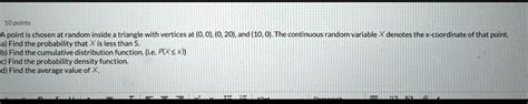 10 Points Apoint Is Chosen At Random Inside Triangle With Vertices At 00 0 20 And 100 The