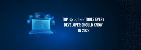 Top 7 Python Tools Every Developer Should Know In 2023