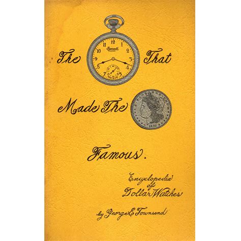The Encyclopedia Of Dollar Watches By George E Townsend Clockworks Clockworks