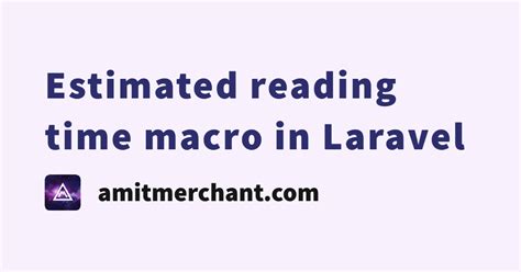 Estimated Reading Time Macro In Laravel Amit Merchant A Blog On Php