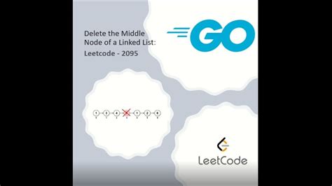 Delete The Middle Node Of The Linked List In Go Leetcode