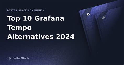 Top 10 Grafana Tempo Alternatives 2025 Better Stack Community