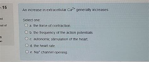 Solved An Increase In Extracellular Ca2 ﻿generally