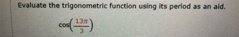 Solved Evaluate The Trigonometric Function Using Its Period