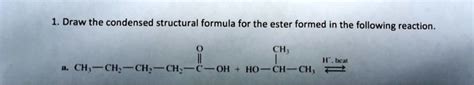Solved Draw The Condensed Structural Formula For The Ester Formed In