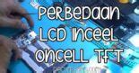 Perbedaan Lcd Incell Dan Oncell Mana Yang Lebih Bagus
