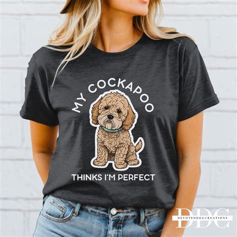 Funny Cockapoo Shirt My Cockapoo Thinks Im Perfect Tee Cockerpoo Lover T Shirt Cockapoo Owner