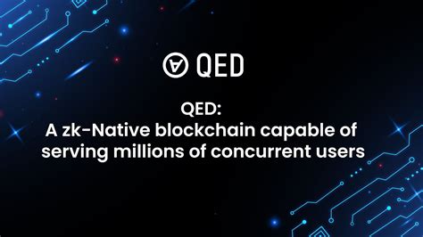Qed A Zk Native Blockchain Capable Of Serving Millions Of Concurrent