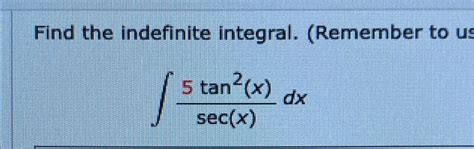 Solved Find The Indefinite Integral Tan X Sec X Dx Chegg Com