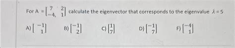 Solved For A 72 41 ﻿calculate The Eigenvector That