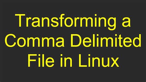 transforming a comma delimited file in linux youtube