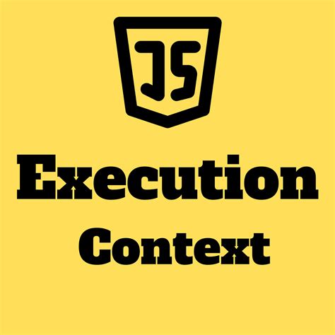 Execution Context In Javascript Javascript In Plain English