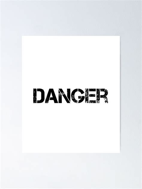 Danger Dangerous Poster For Sale By Innovateodyssey Redbubble