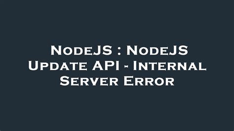 Nodejs Nodejs Update Api Internal Server Error Youtube