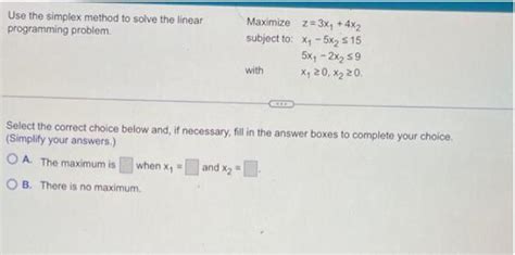 Solved Use The Simplex Method To Solve The Linea Solutioninn
