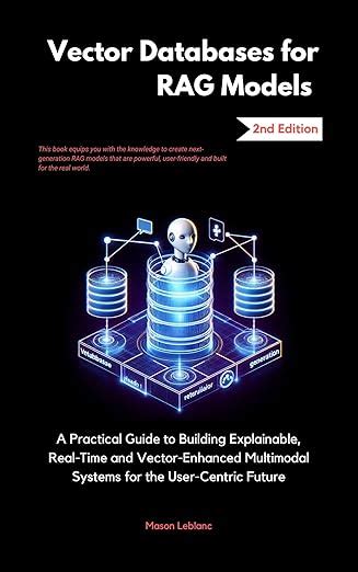 Vector Databases For Rag Models A Practical Guide To Building Explainable Real