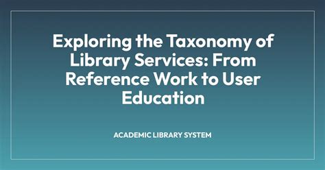 Exploring The Taxonomy Of Library Services From Reference Work To User