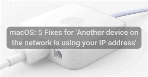 another device on network using ip address 5 mac conflict fixes the